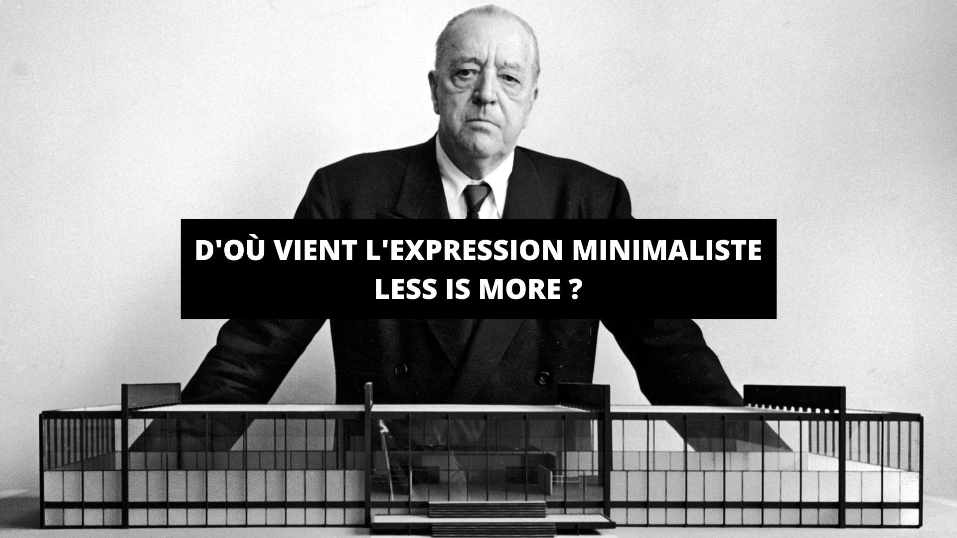 Histoire et Origine de l'Expression Minimaliste Less Is More - The Art ...